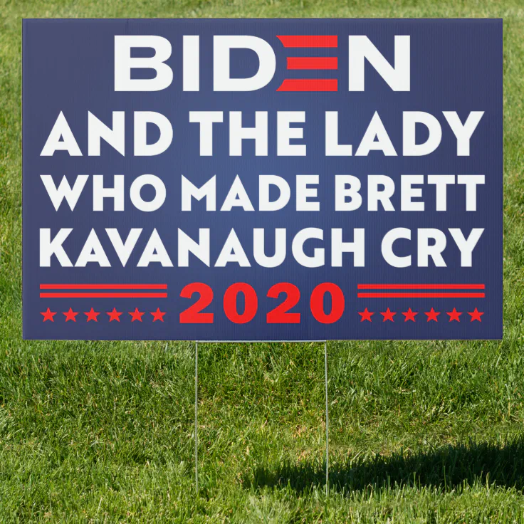 biden and the lady who made brett kavanaugh cry sign | Zazzle