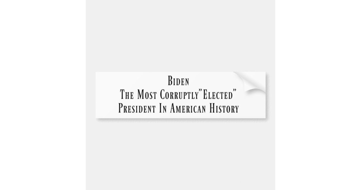 Biden - Corruptly Elected Bumper Sticker | Zazzle