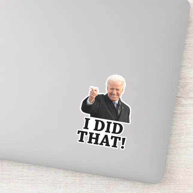Biden - I did that! Sticker | Zazzle