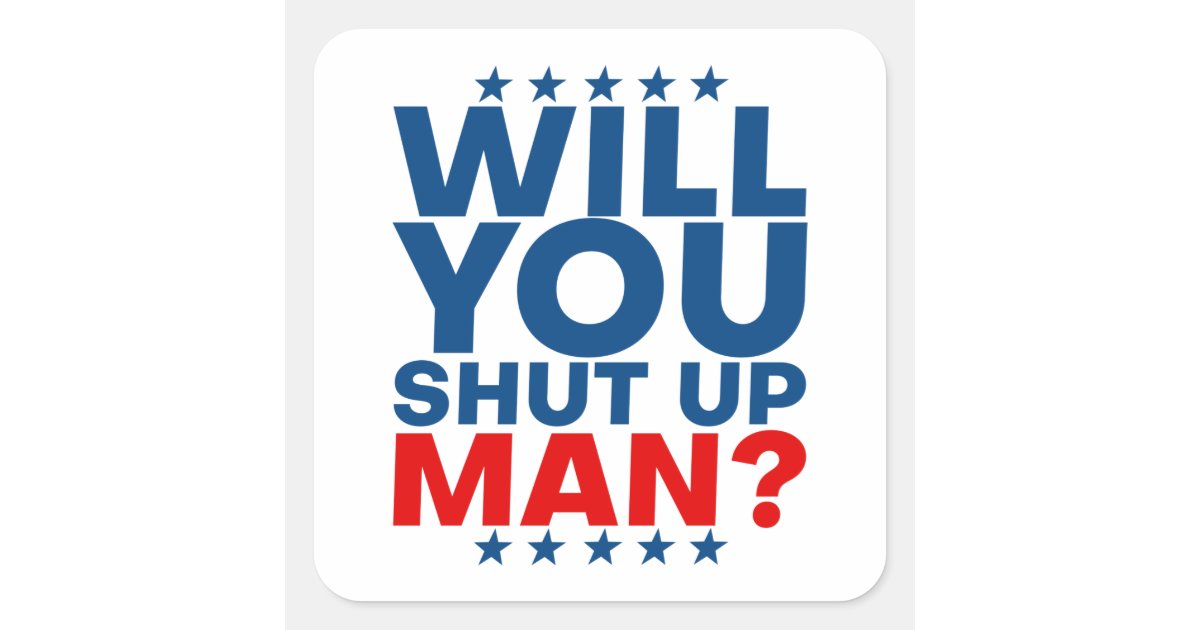 Biden - Will you shut up man Square Sticker | Zazzle