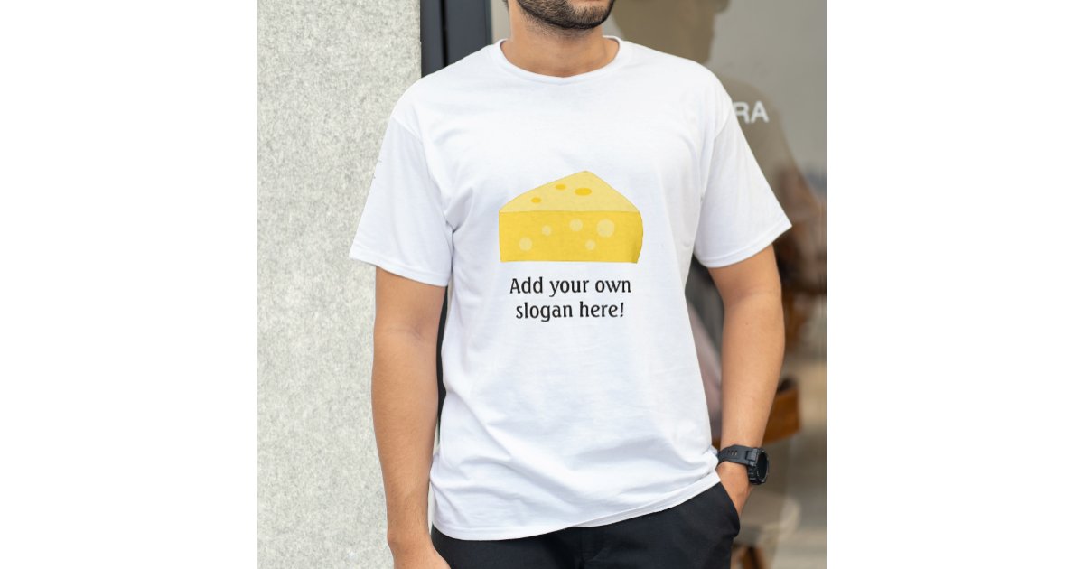 Big Cheese: Customizable Slogan T-Shirt | Zazzle