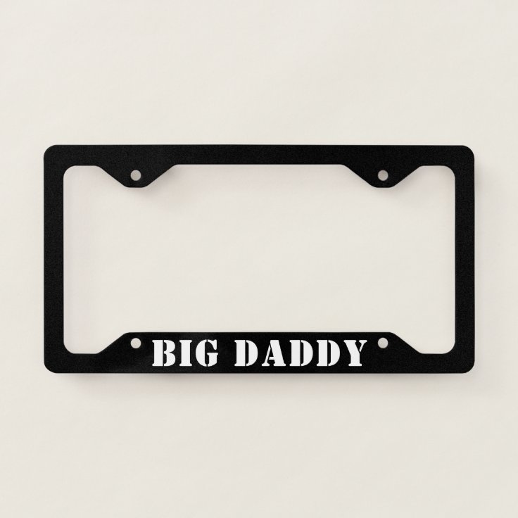 Big Daddy Funny License Plate Frame | Zazzle