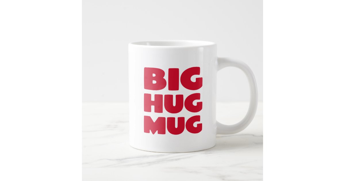 Big Hug Giant Coffee Mug | Zazzle