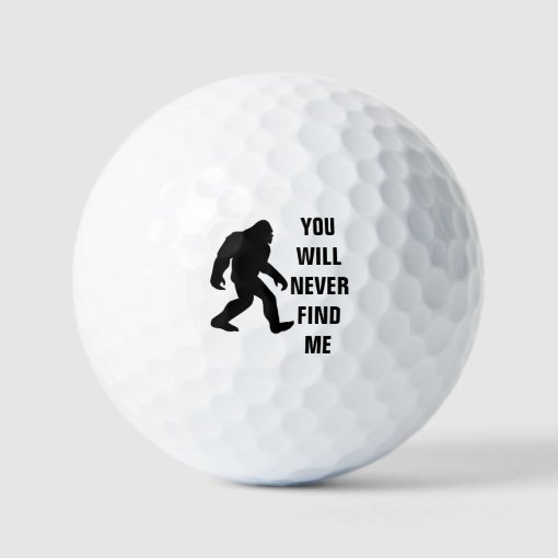BIGFOOT / Sasquatch : YOU WILL NEVER FIND ME Golf Balls | Zazzle