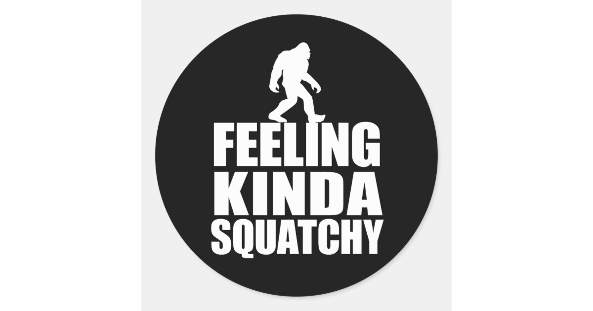 Bigfoot Walking Feeling Kind Squatchy Classic Round Sticker | Zazzle