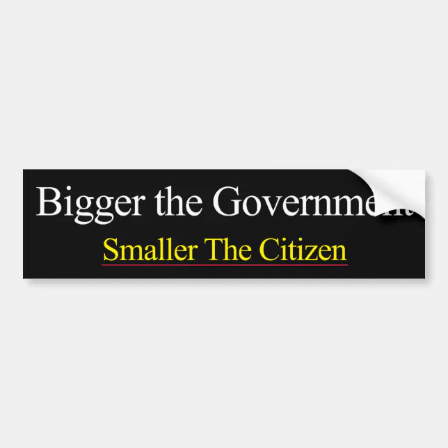 Bigger Government Smaller Citizen Bumper Sticker | Zazzle
