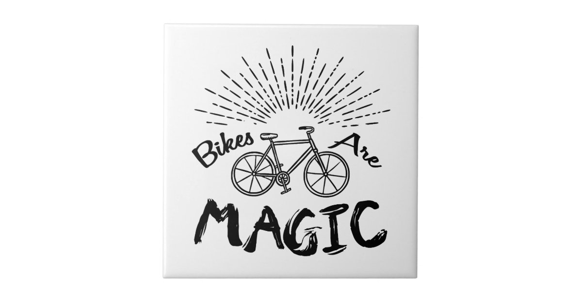Bikes Are Magic Ceramic Tile | Zazzle