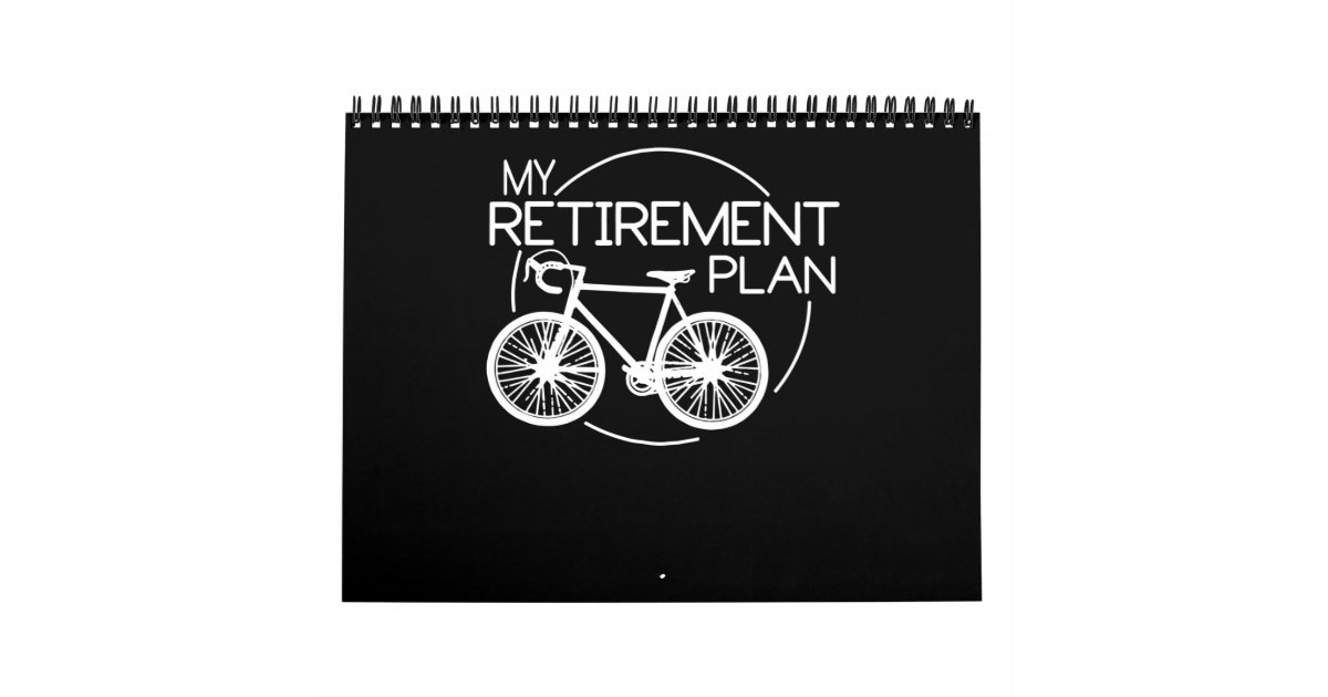 Biking My Retirement Plan Cycling Riding a Bike Calendar | Zazzle