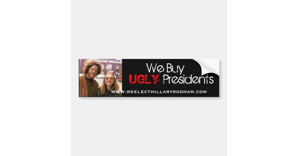 bill-hillary-clinton, We Buy, UGLY, Presidents,... Bumper Sticker | Zazzle