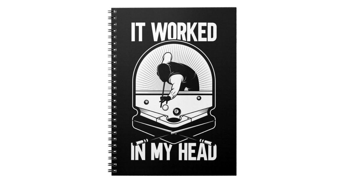 Billiard 8 Ball It Worked my Head Pool Player Notebook | Zazzle