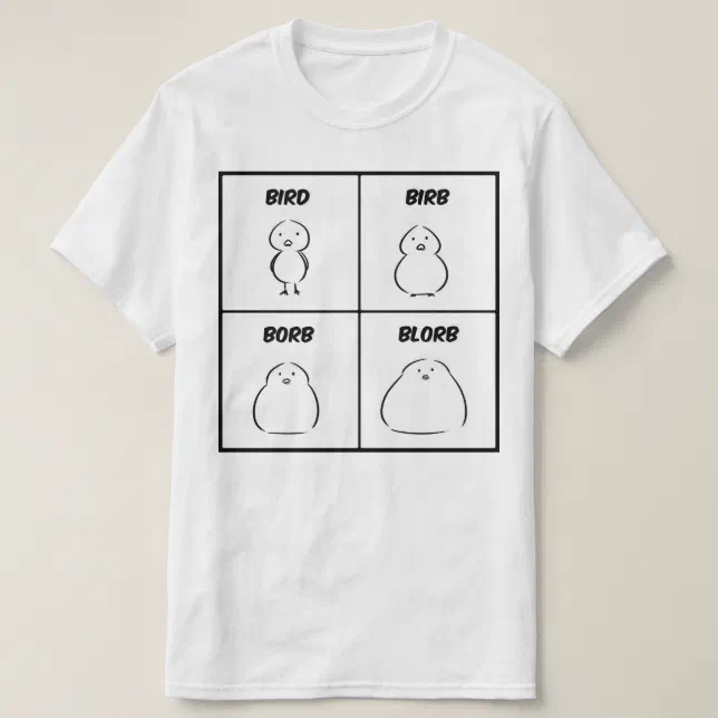 Bird Birb Borb Blorb T-Shirt | Zazzle