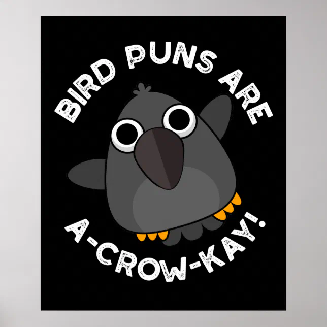 Bird Puns Are A-Crow-Kay Funny Crow Pun Dark BG Poster | Zazzle