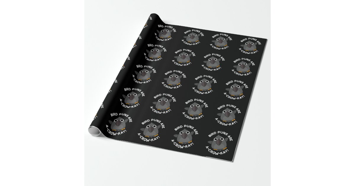 Bird Puns Are A-Crow-Kay Funny Crow Pun Dark BG Wrapping Paper | Zazzle
