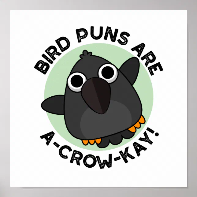 Bird Puns Are A-Crow-Kay Funny Crow Pun Poster | Zazzle