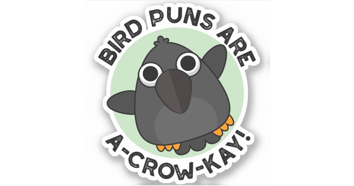 Bird Puns Are A-Crow-Kay Funny Crow Pun Sticker | Zazzle