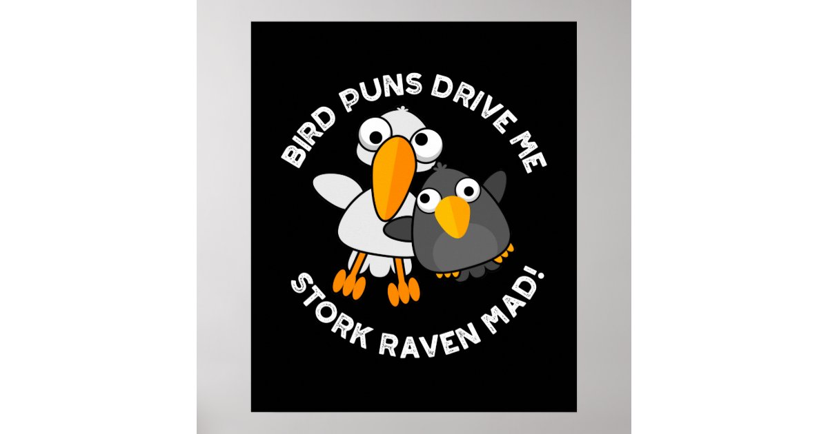 Bird Puns Drive Us Stork Raven Mad Funny Pun Poster | Zazzle