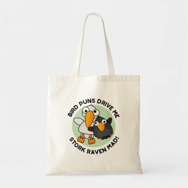 Bird Puns Drive Us Stork Raven Mad Funny Pun Tote Bag | Zazzle