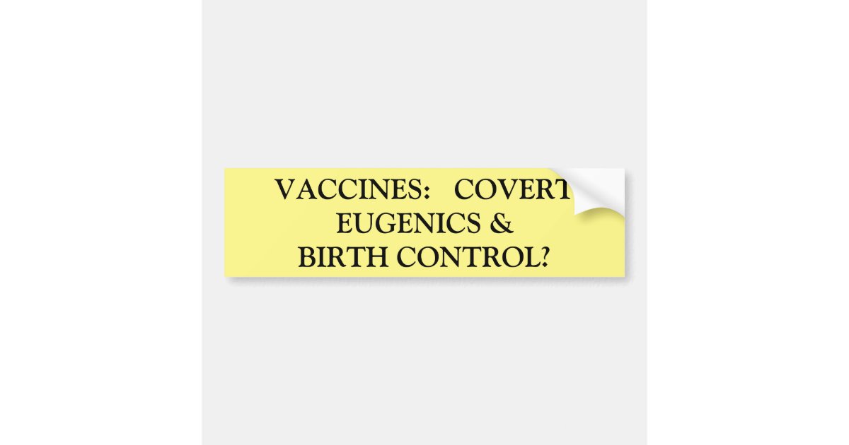 Birth Control and Eugenics Vaccine Bumper Sticker | Zazzle