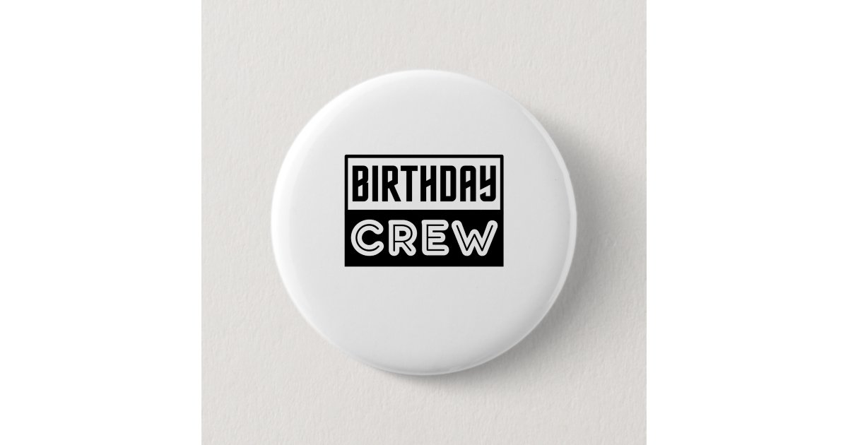 Birthday Crew, Birthday Squad Button | Zazzle