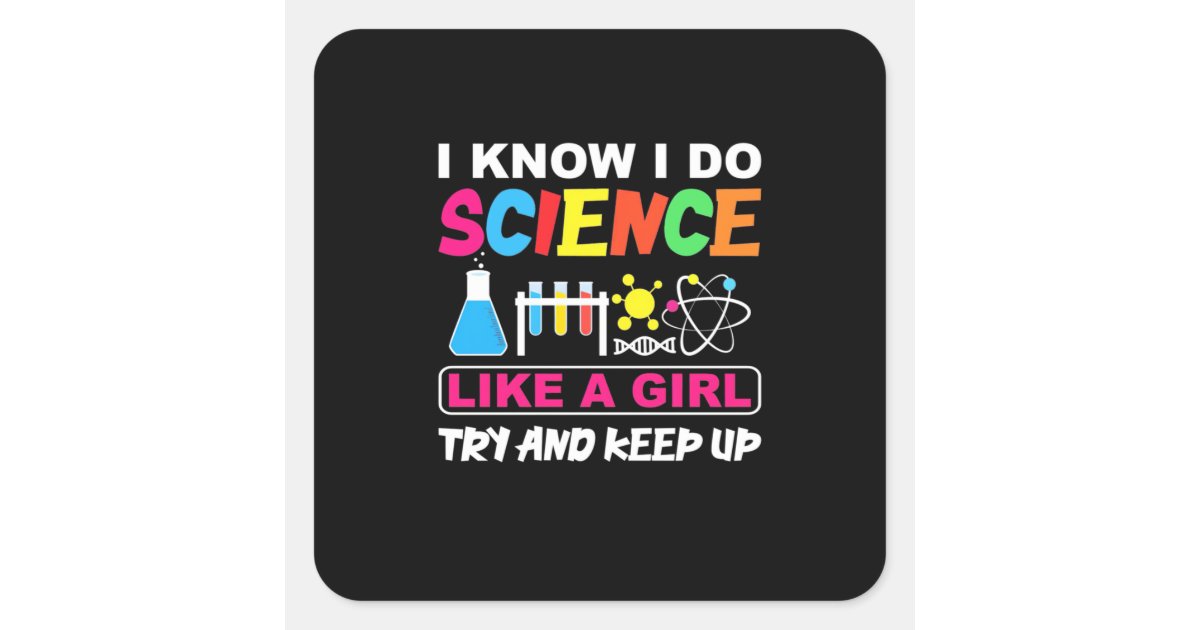 Birthday Gift | I Know I Do Science Like A Girl Square Sticker | Zazzle