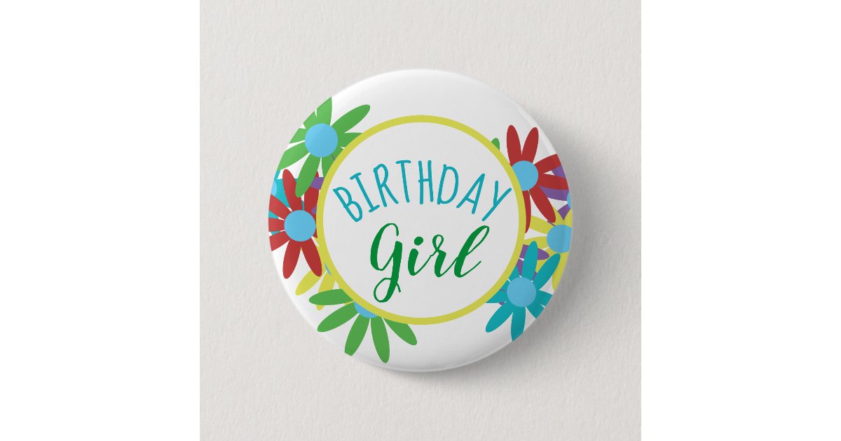 Birthday Girl Floral Colorful Pin Button | Zazzle