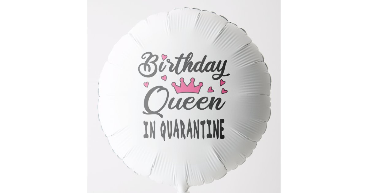 Birthday Queen in Quarantine Balloon | Zazzle
