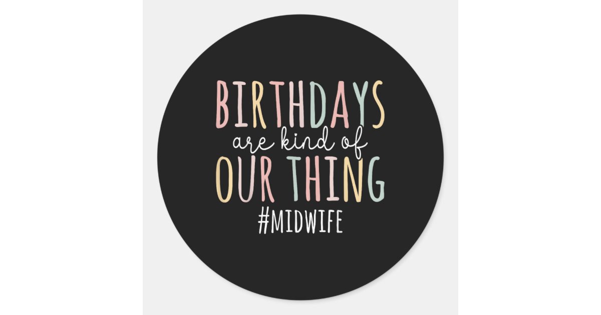 Birthdays Are Kind Of Our Thing Midwife - Funny Mi Classic Round ...