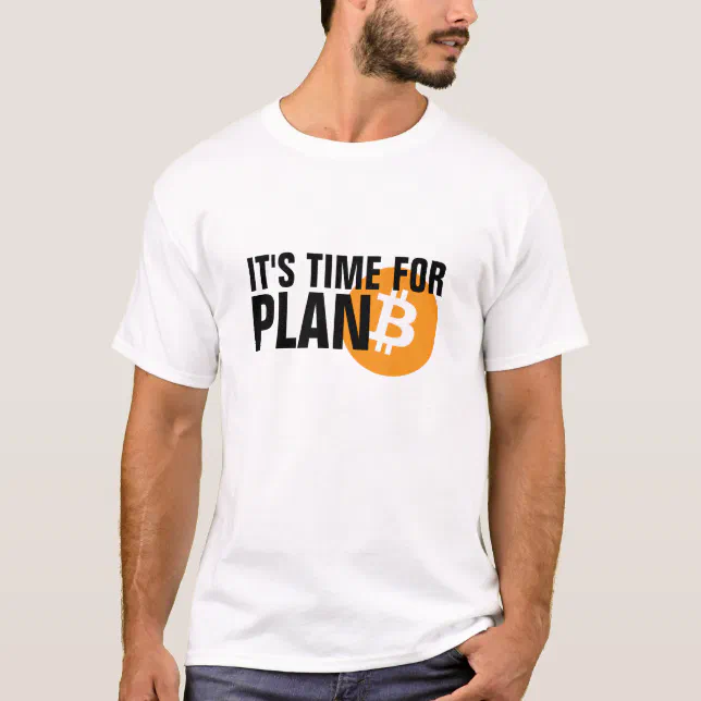 Bitcoin. It's time for PLAN B T-Shirt | Zazzle