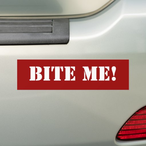 Bite Me Bumper Sticker | Zazzle