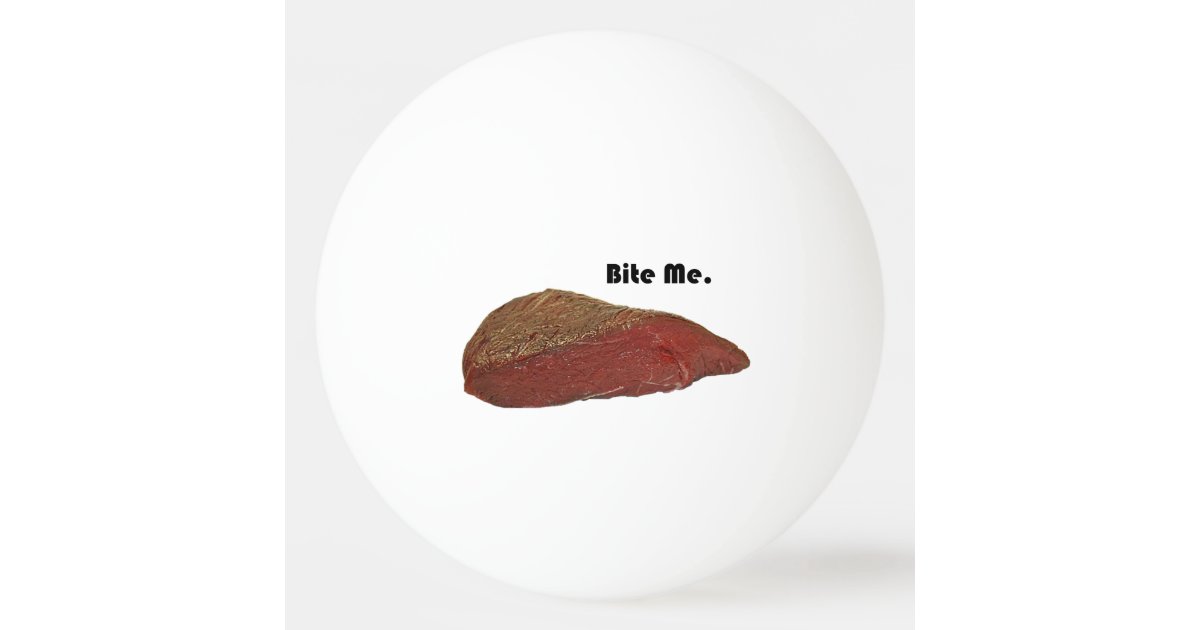 Bite Me Funny Steak Beef Pun Joke Ping-Pong Ball | Zazzle