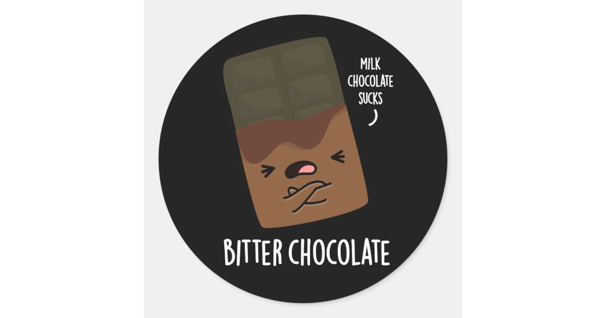 Bitter Chocolate Funny Candy Pun Dark BG Classic Round Sticker | Zazzle