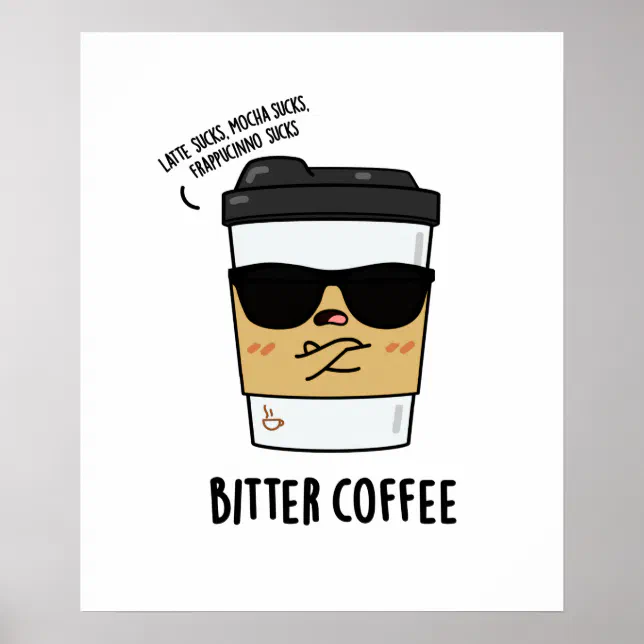 Bitter Coffee Funny Drink Pun Poster | Zazzle