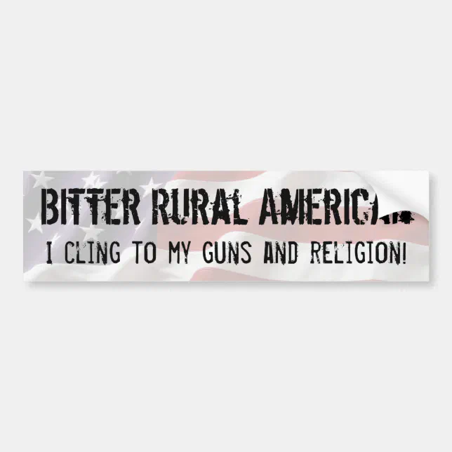 Bitter Rural American cling to guns and religion Bumper Sticker | Zazzle
