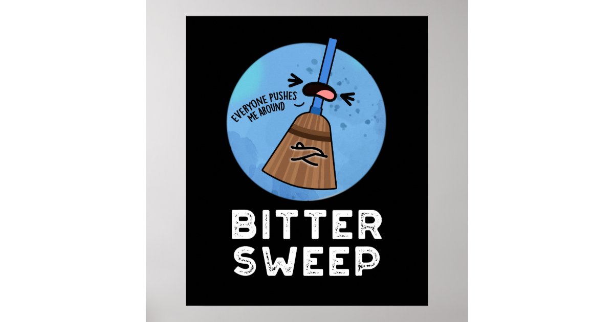 Bitter Sweep Funny Bittersweet Broom Pun Dark BG Poster | Zazzle
