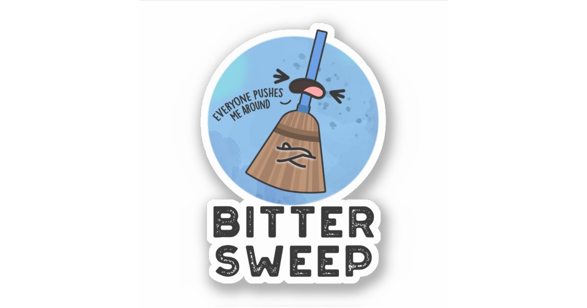 Bitter Sweep Funny Bittersweet Broom Pun Sticker | Zazzle