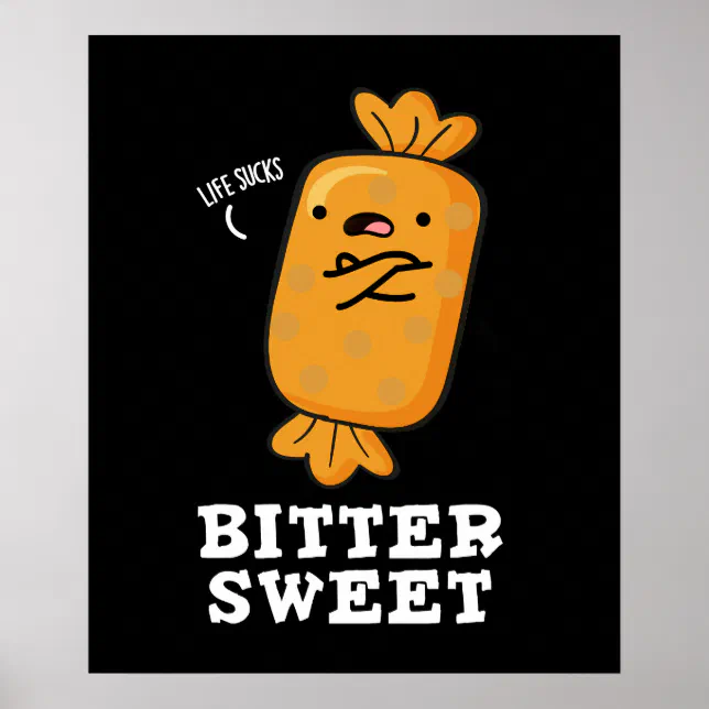 Bitter Sweet Funny Candy Pun Dark BG Poster | Zazzle