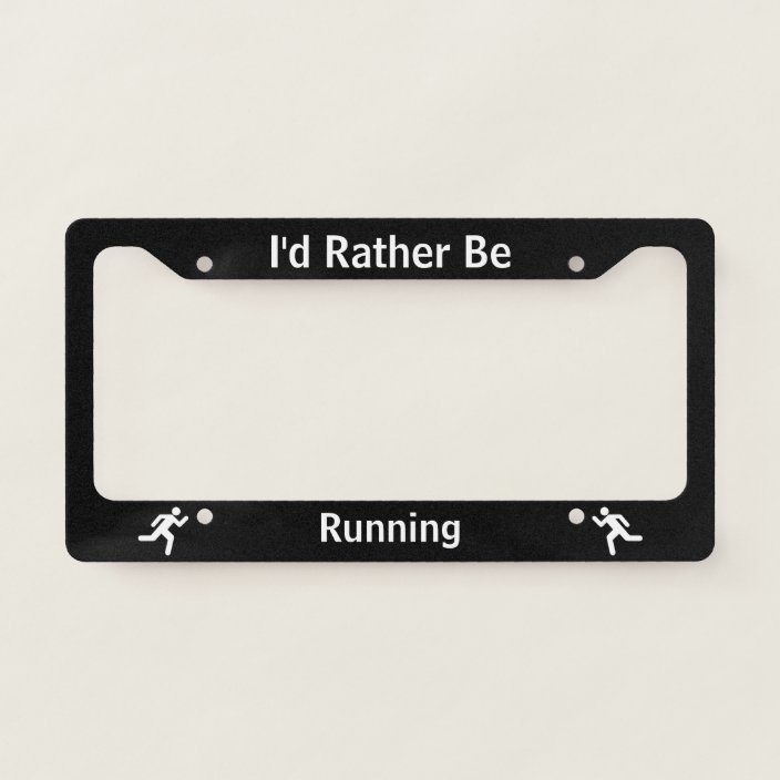Black and White I'd Rather Be Running License Plate Frame | Zazzle.com