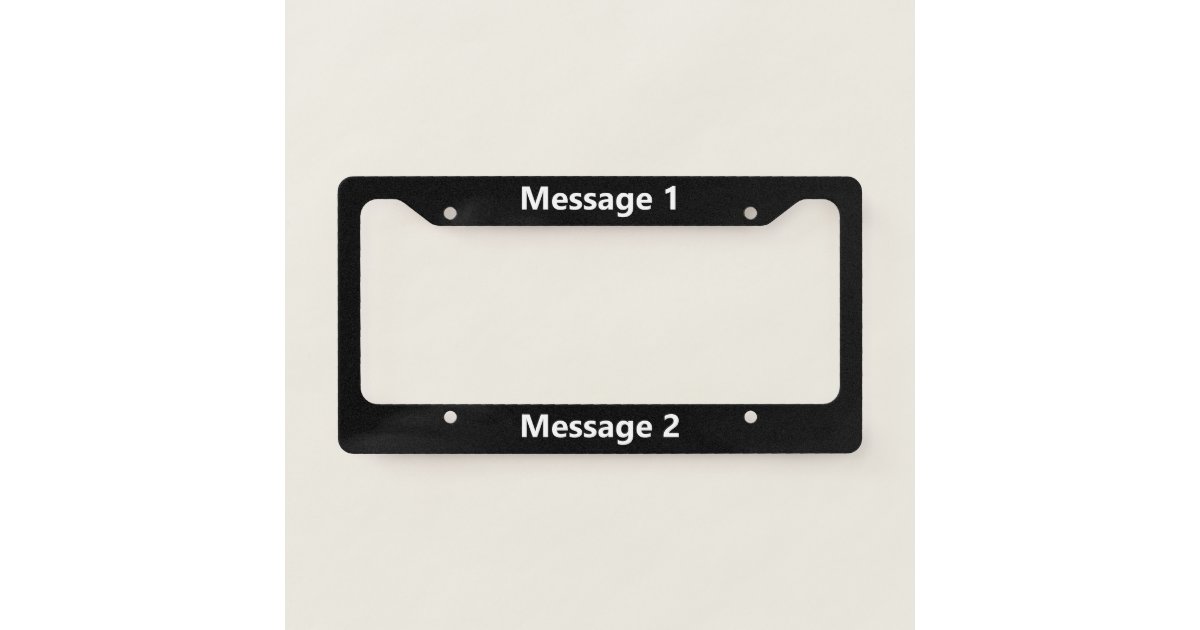 Black and White Message 1 Message 2 Text Template License Plate Frame ...