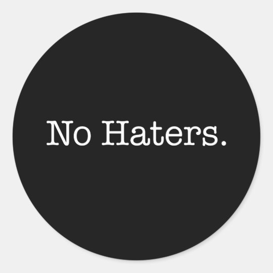 Black And White No Haters Quote Template Classic Round Sticker | Zazzle.com