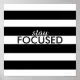 black and white stripes poster stay focused text | Zazzle