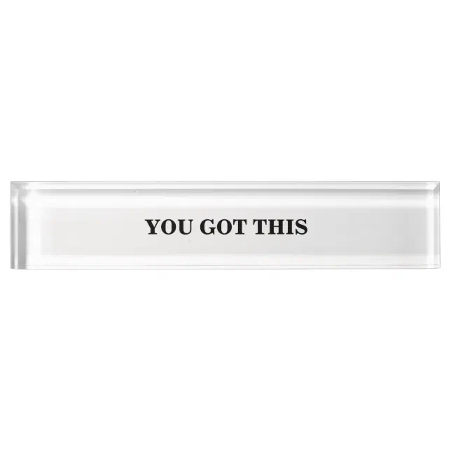 Black and White You Got This Sign Desk Name Plate | Zazzle
