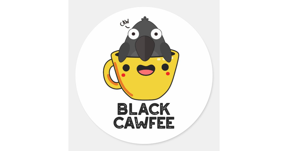 Black Cawfee Funny Crow Coffee Pun Classic Round Sticker | Zazzle