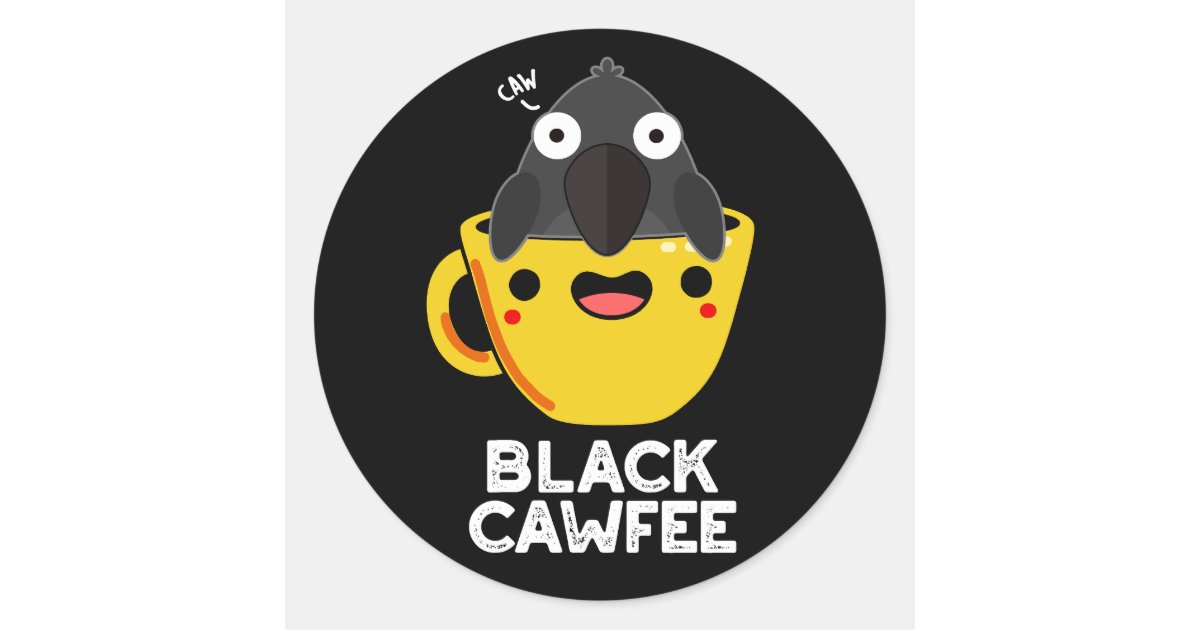 Black Cawfee Funny Crow Coffee Pun Dark BG Classic Round Sticker | Zazzle
