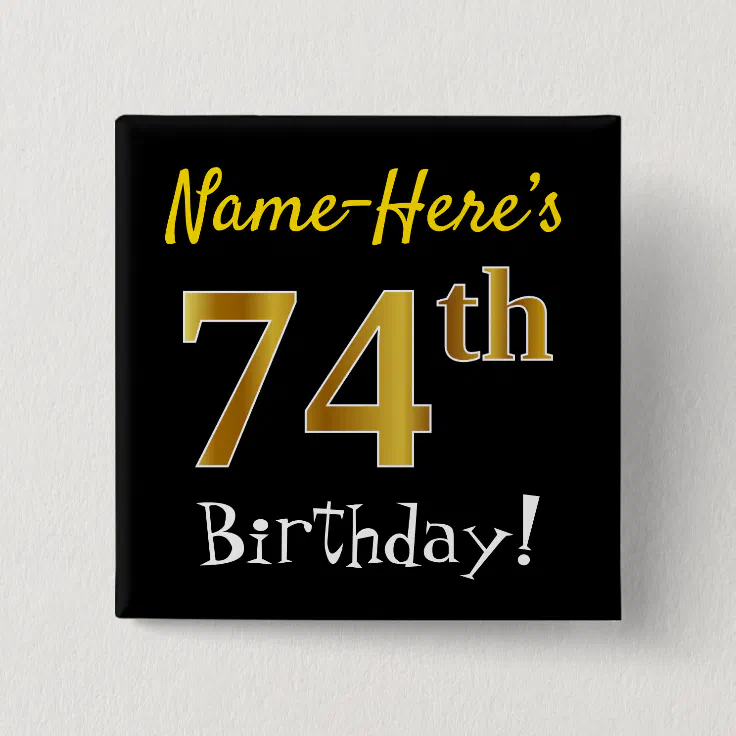 Black, Faux Gold 74th Birthday, With Custom Name Pinback Button | Zazzle