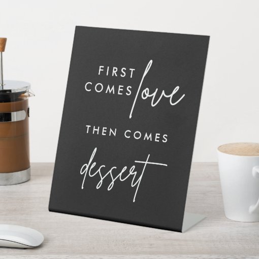 Black First Comes Love Then Comes Dessert Pedestal Sign | Zazzle