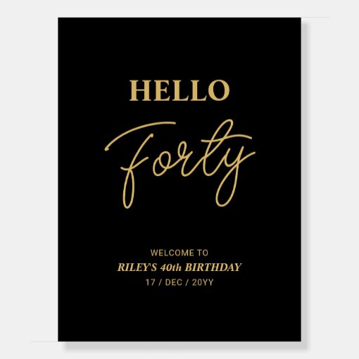 Black & Gold | Forty Hello 40th Birthday Welcome Foam Board | Zazzle