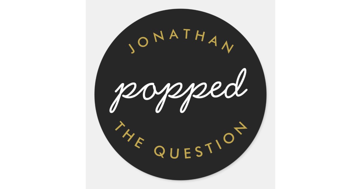 Black Gold He Popped the Question Wedding Favor Classic Round Sticker ...