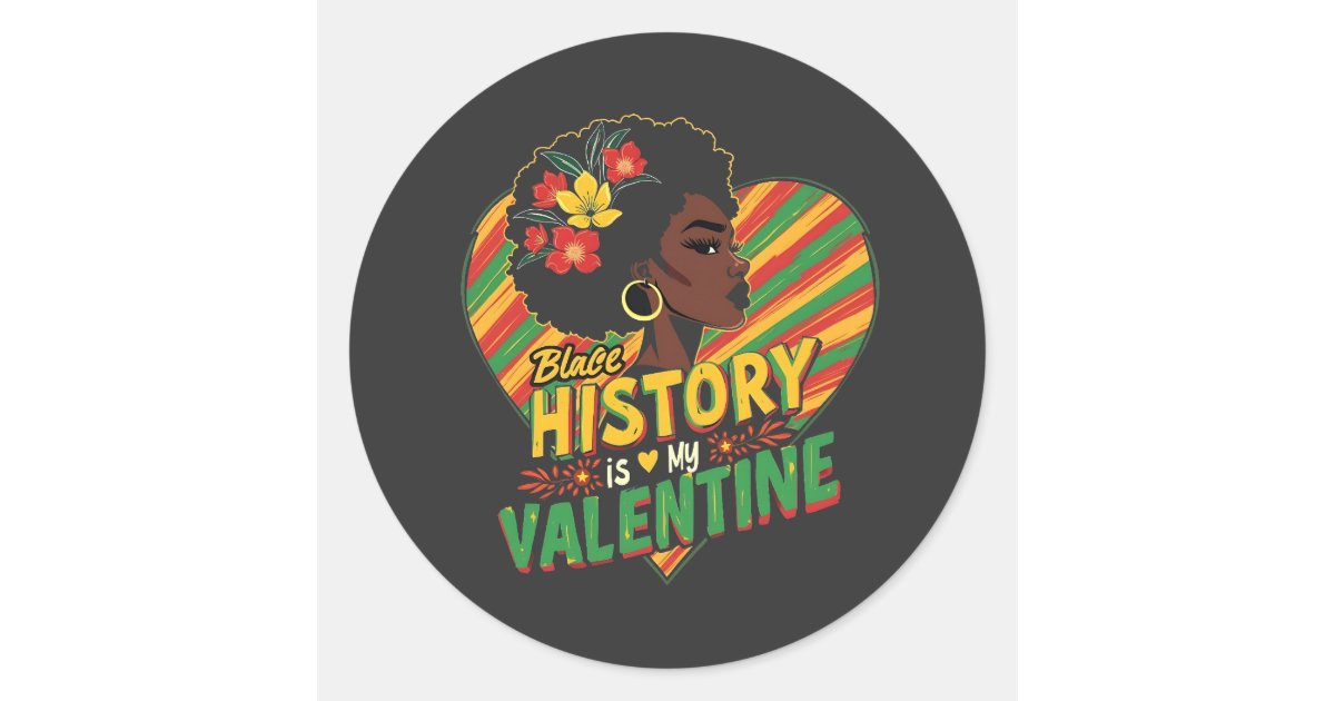 Black History Is My Valentine Black History Month Classic Round Sticker ...