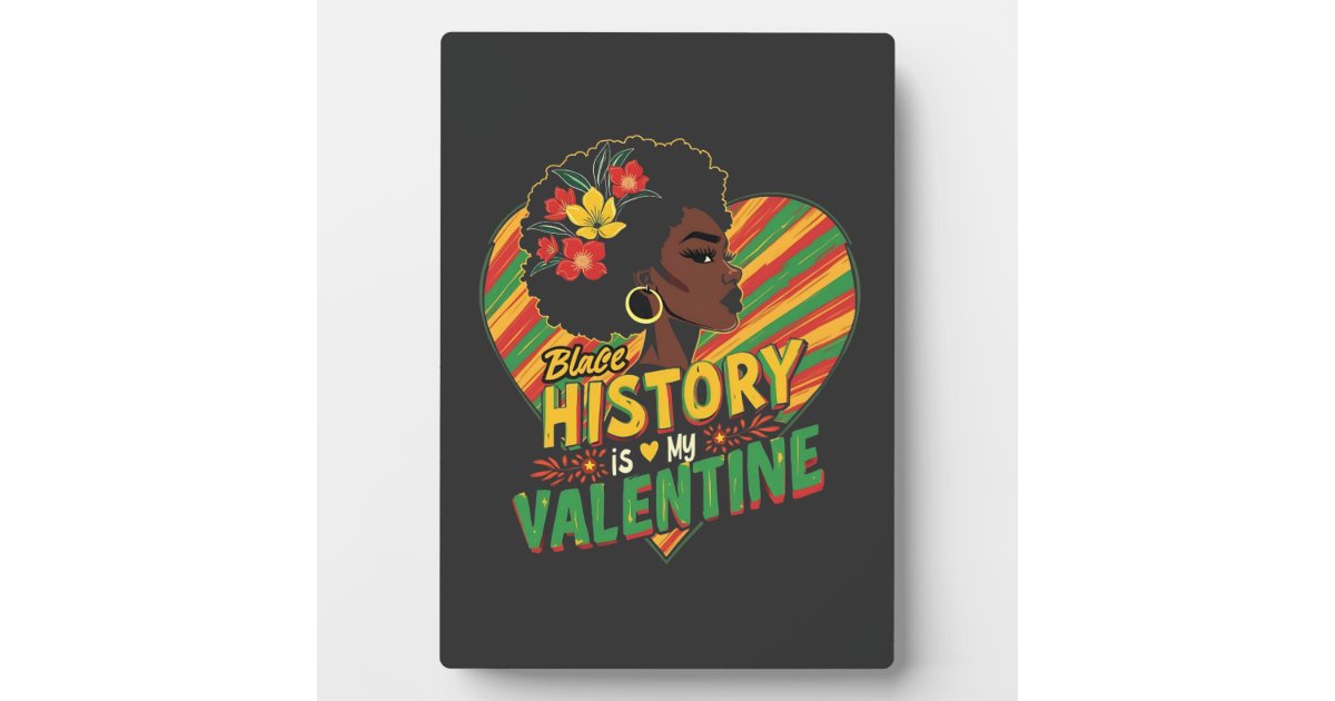 Black History Is My Valentine Black History Month Plaque | Zazzle