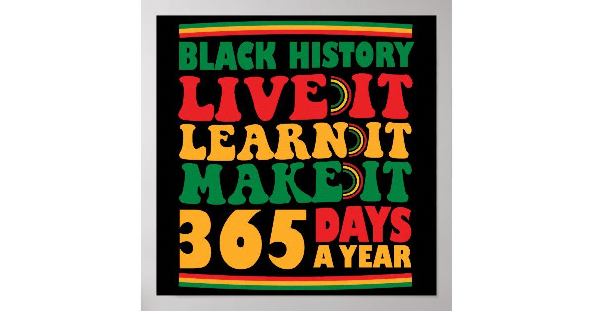 Black History Live It Learn It Make It 365 Days Poster | Zazzle